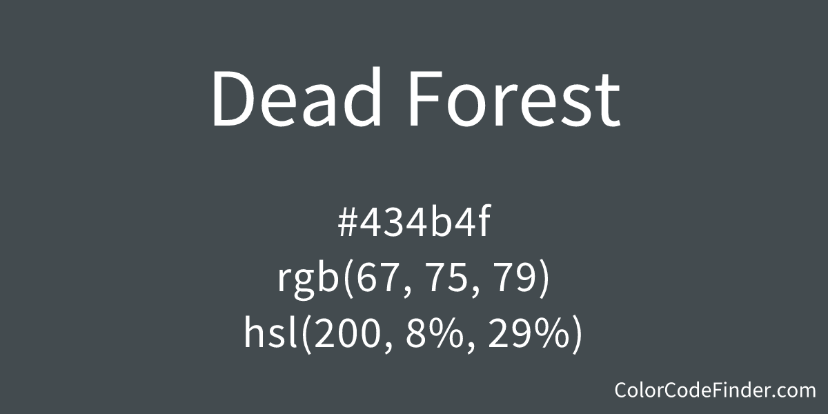 Dead Forest Color Code is #434b4f